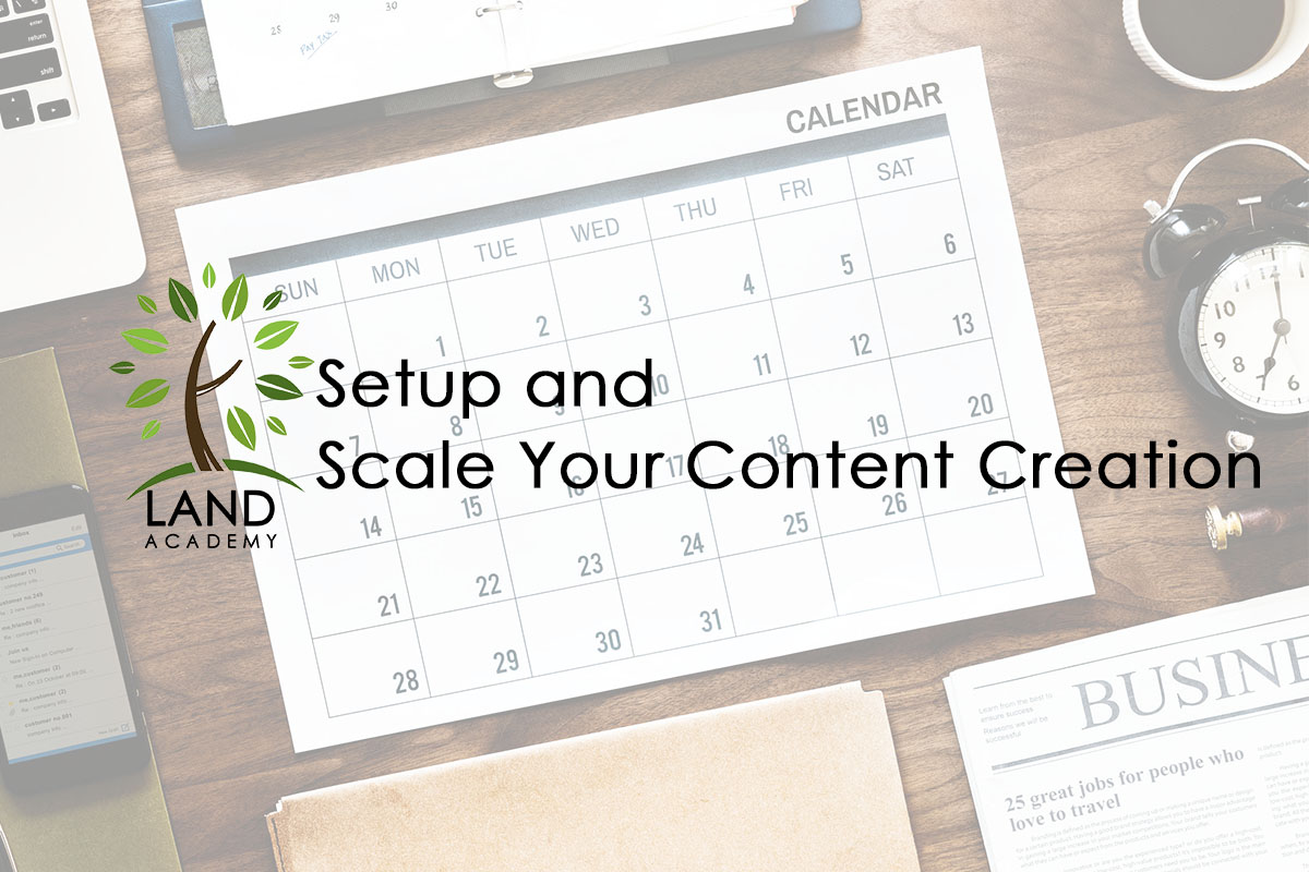 Setup And Scale Your Content Creation - Land Academy