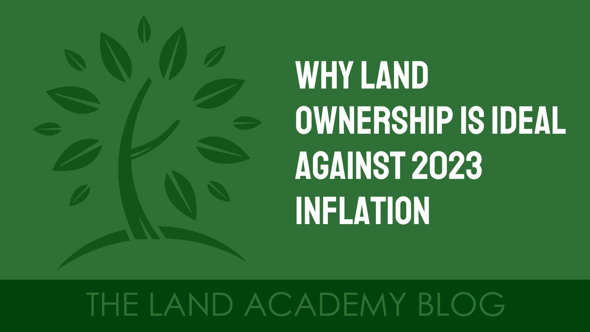 Why Land Ownership Is Ideal Against 2023 Inflation - Land Academy