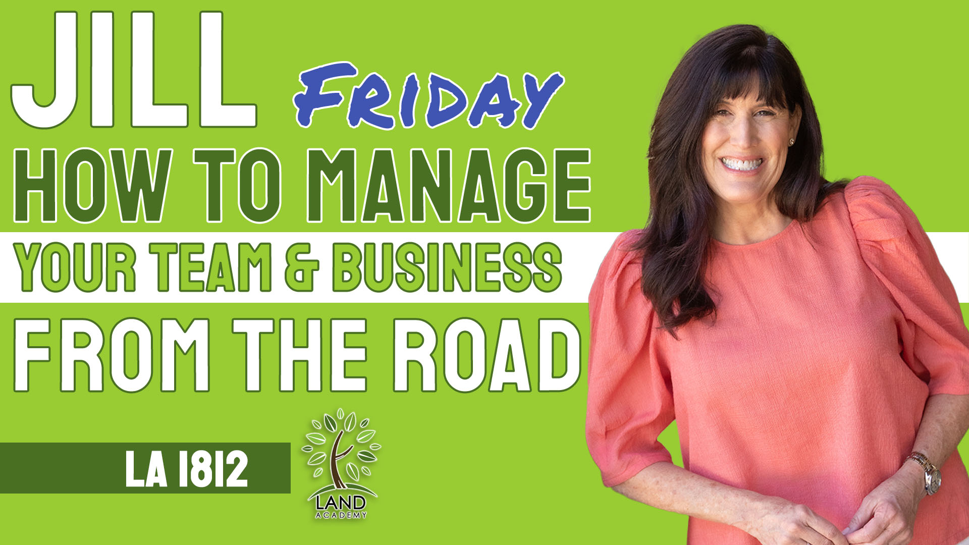 Jill Friday - How to Manage Your Team & Business from the Road (LA 1812)
