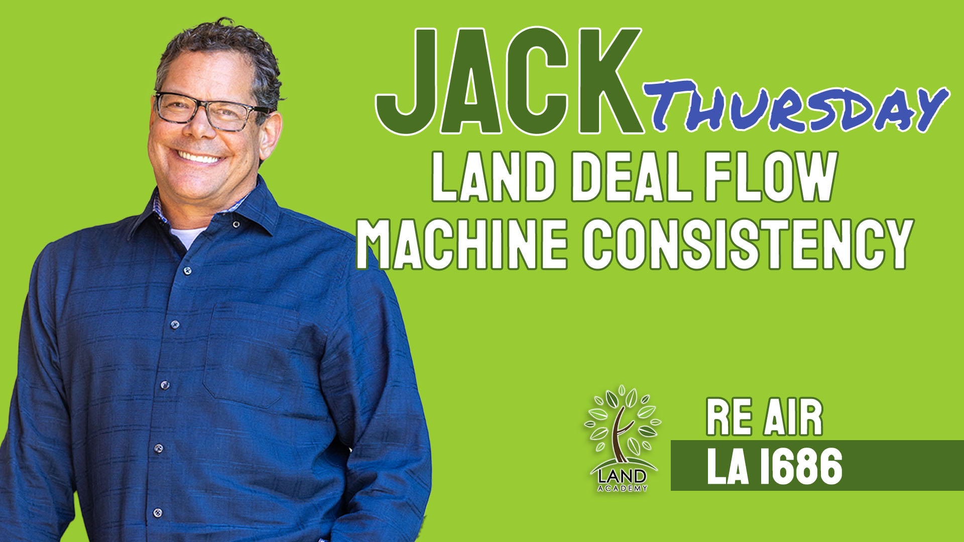 Jack Thursday - Land Deal Flow Machine Consistency (ReAir LA 1686)
