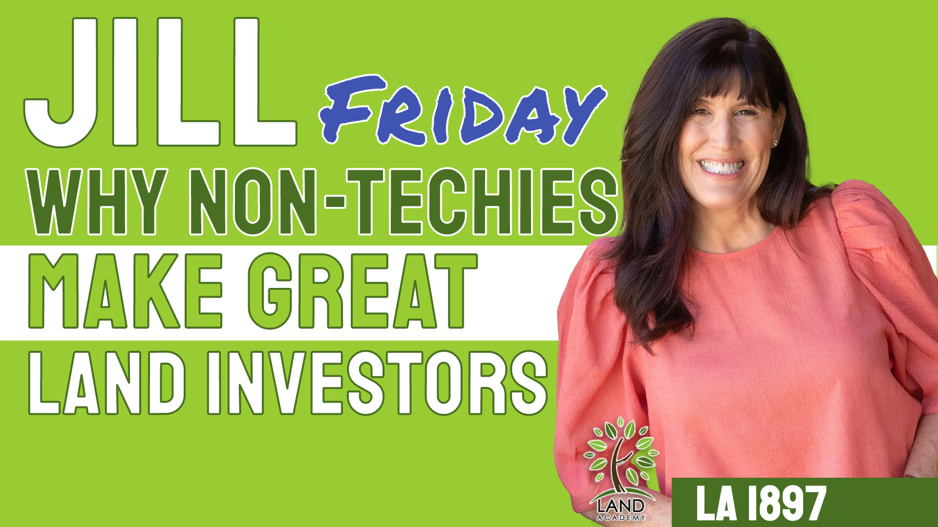 Jill Friday - Why Non-Techies Make Great Land Investors (LA 1897)