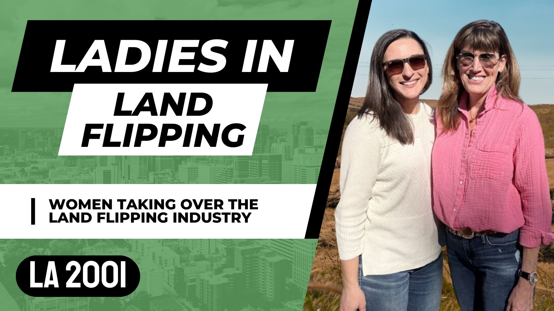 Women Taking Over The Land Flipping Industry (LA 2001)