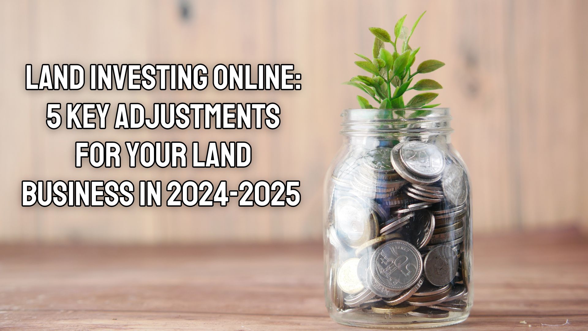 Land Investing Online: 5 Key Adjustments For Your Land Business In 2024 ...